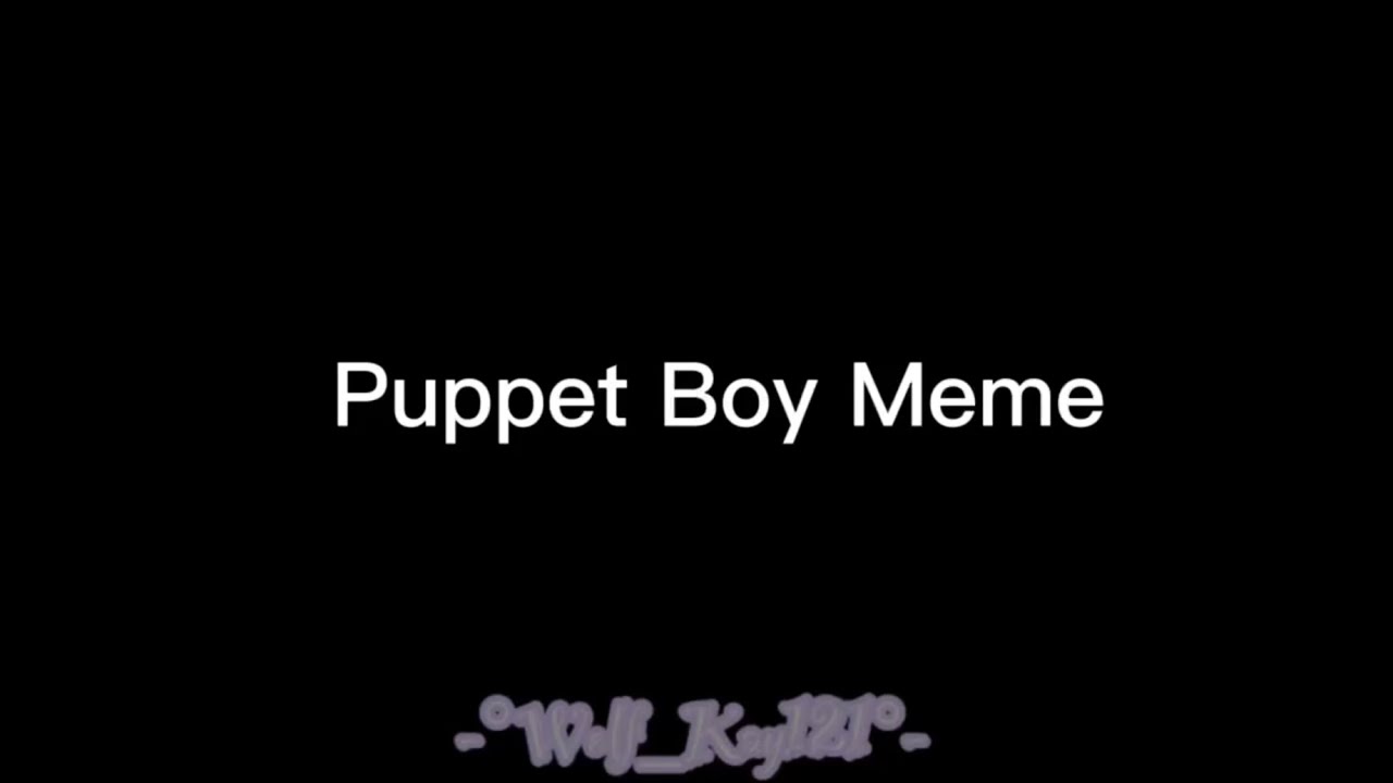 Puppet Boy Meme - YouTube