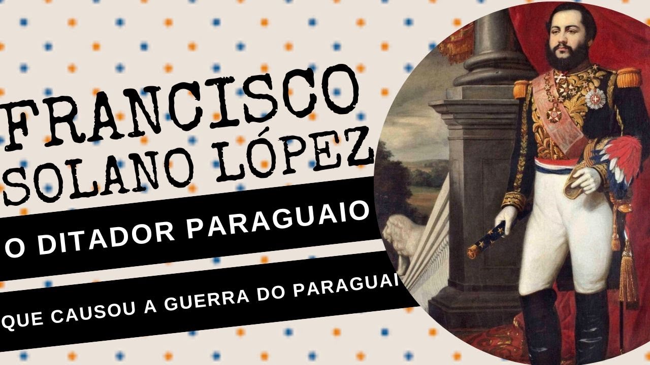 ARQUIVO CONFIDENCIAL #96: FRANCISCO SOLANO LÓPEZ, ditador paraguaio que ...