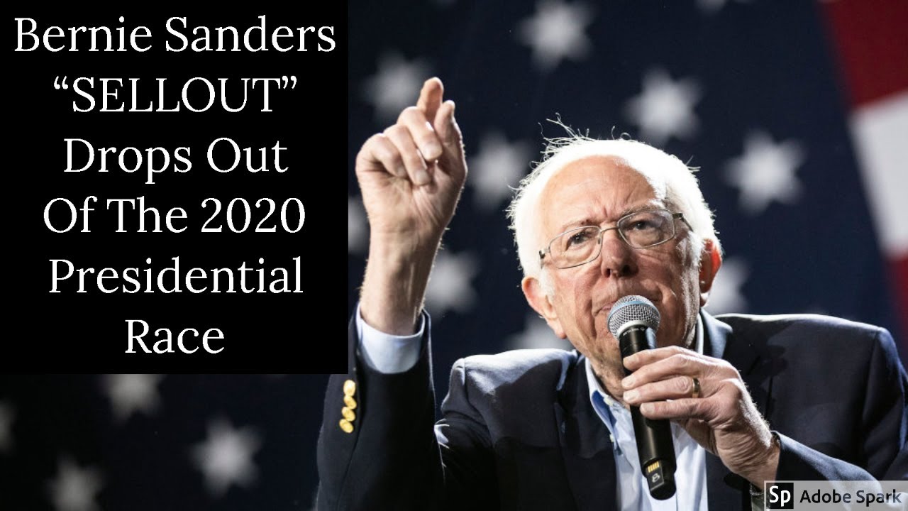 Bernie Sanders "SELLOUT" Drops Out Of The 2020 Presidential Race - YouTube
