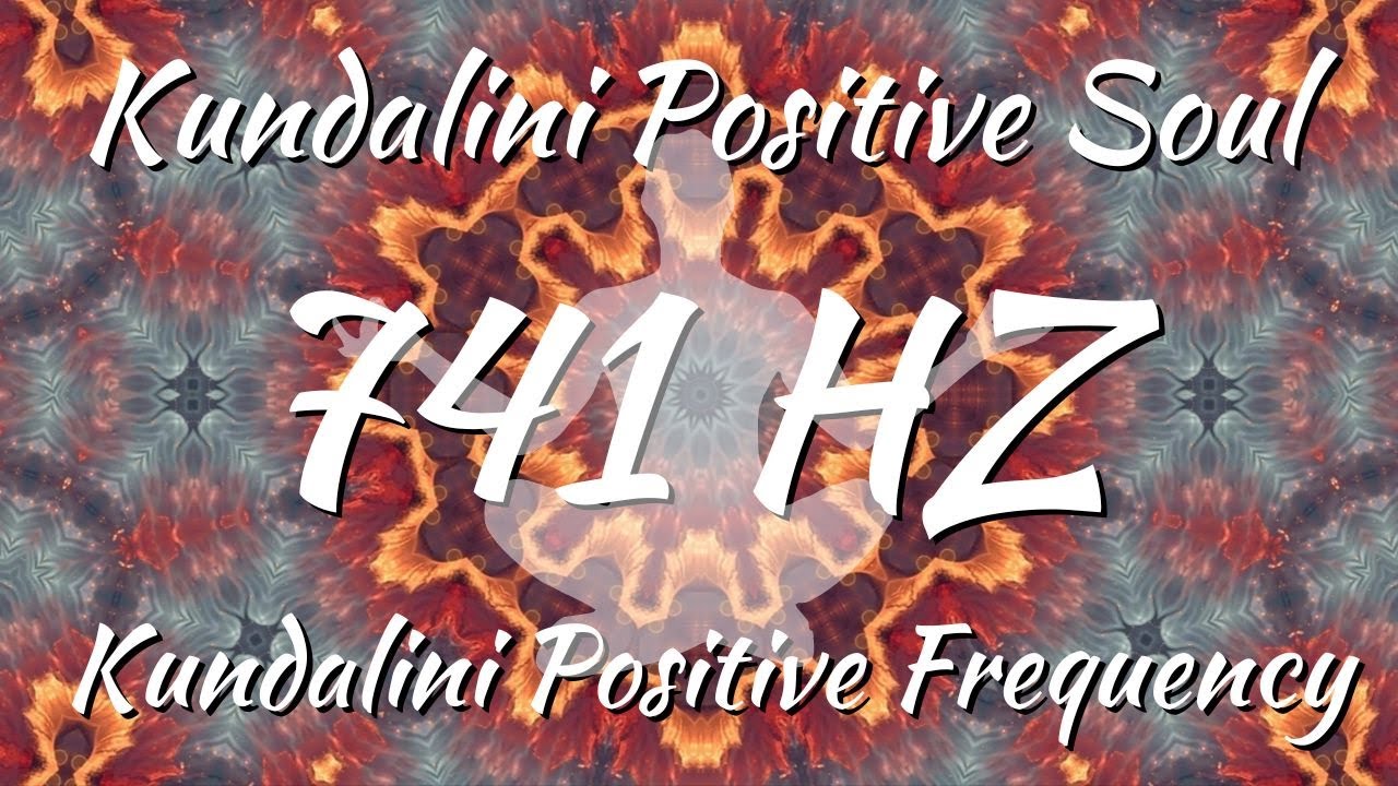 Kundalini Positive Soul | 741 HZ Kundalini Positive Frequency - YouTube