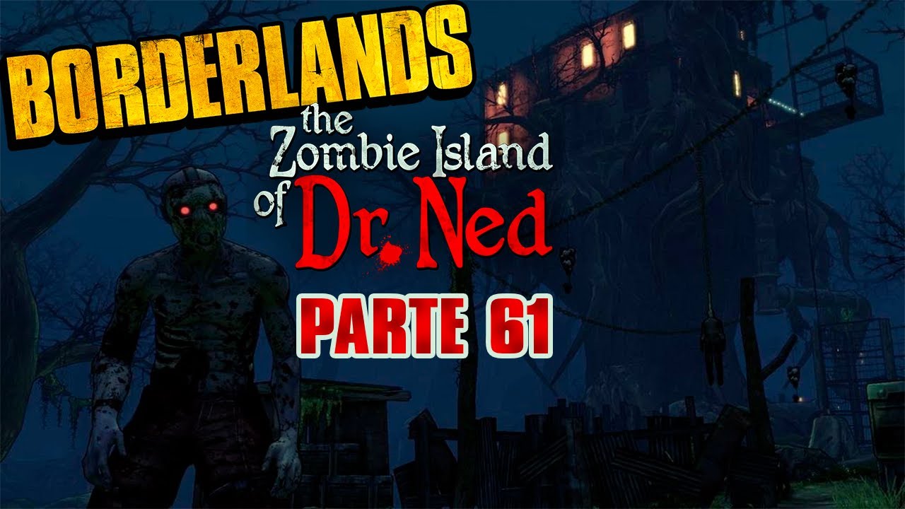 Borderlands [DLC: La Isla Zombie del Dr. Ned] - House of Ned [Part. 61 ...