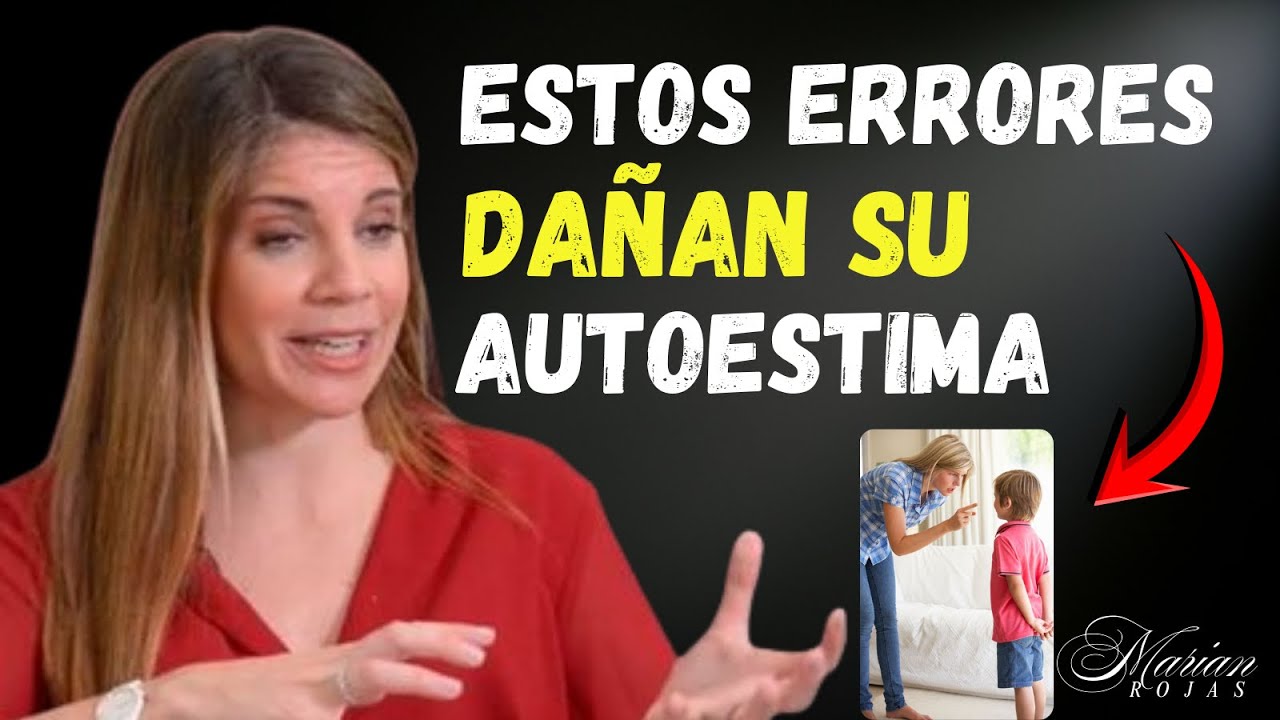 7 Errores de los Padres que Apagan la Autoestima de sus Hijos Marian Rojas Elevated Mind - YouTube