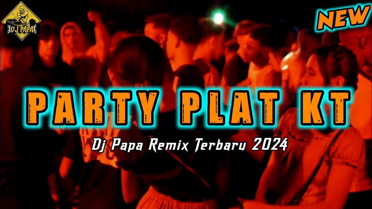 LAGU PARTY PLAT KT _ DJ PAPA REMIX 2024‼️ - YouTube