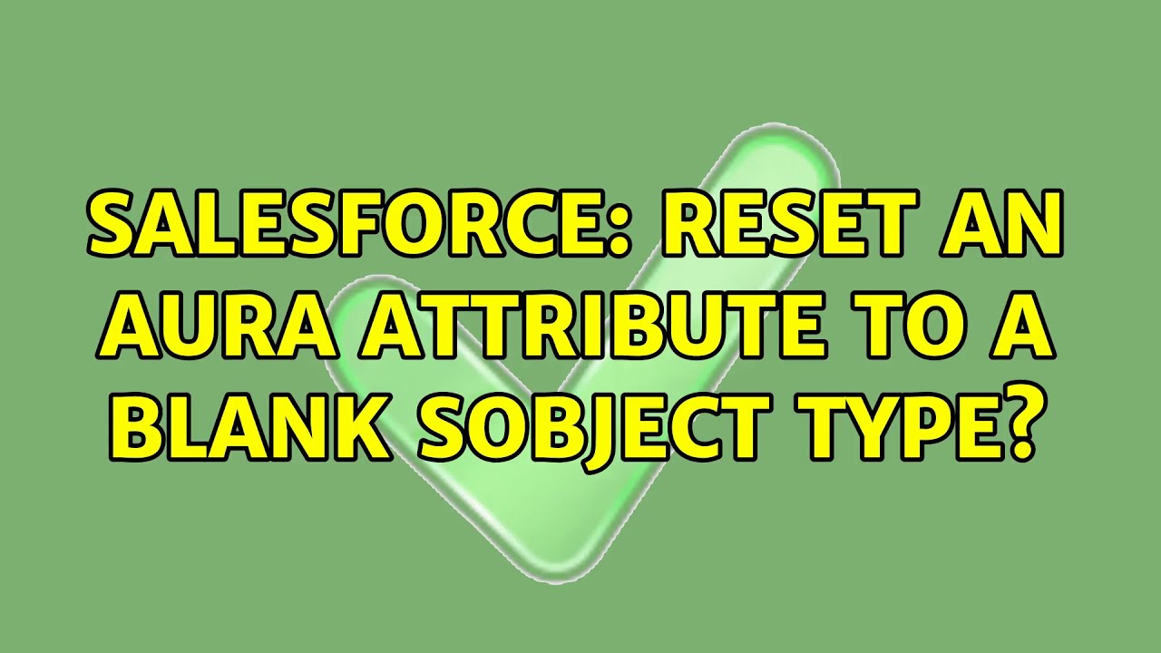 Salesforce Reset An Aura Attribute To A Blank Sobject Type Youtube