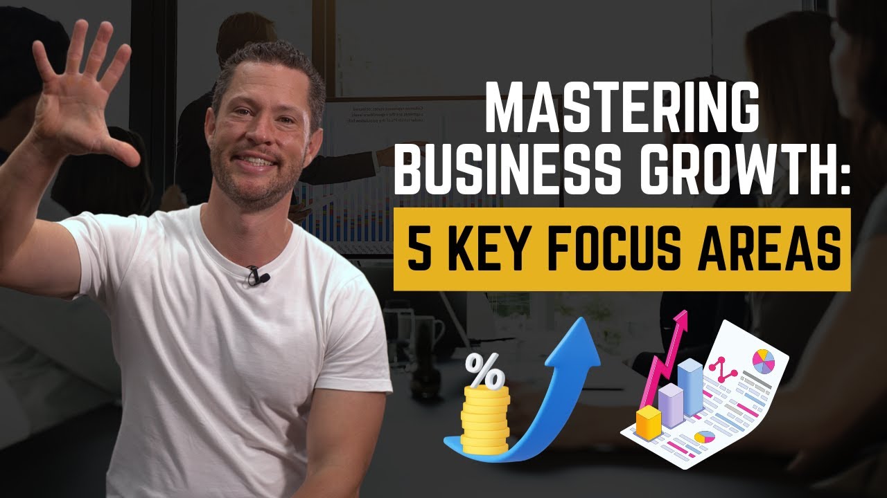 The 5 Key Focus Areas for Mastering Business Growth - YouTube
