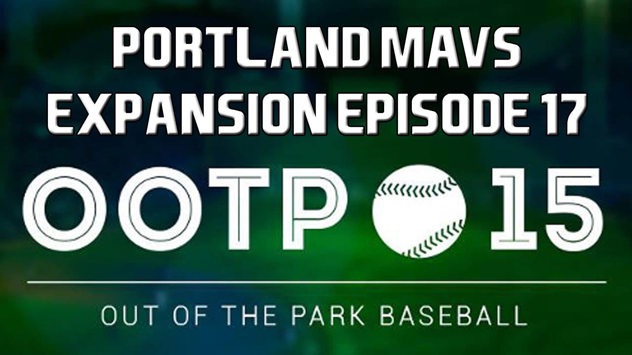 Out of the Park Baseball (OOTP) 15: Portland Mavericks Expansion Team ...