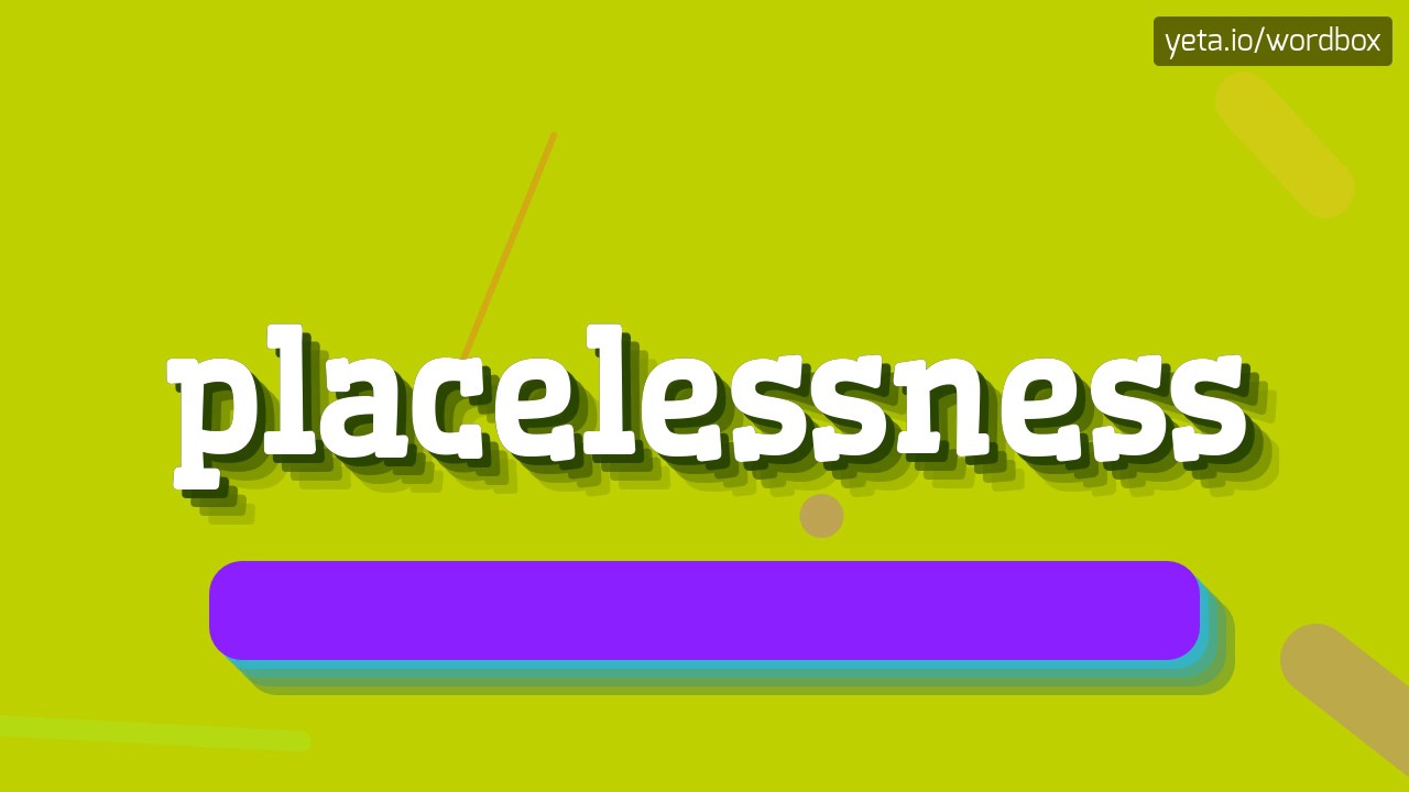 PLACELESSNESS - HOW TO PRONOUNCE IT!? - YouTube