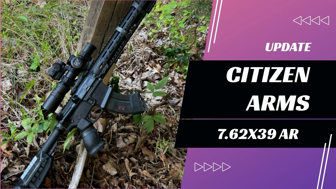 Citizen Arms 7.62x39 AR Update - YouTube