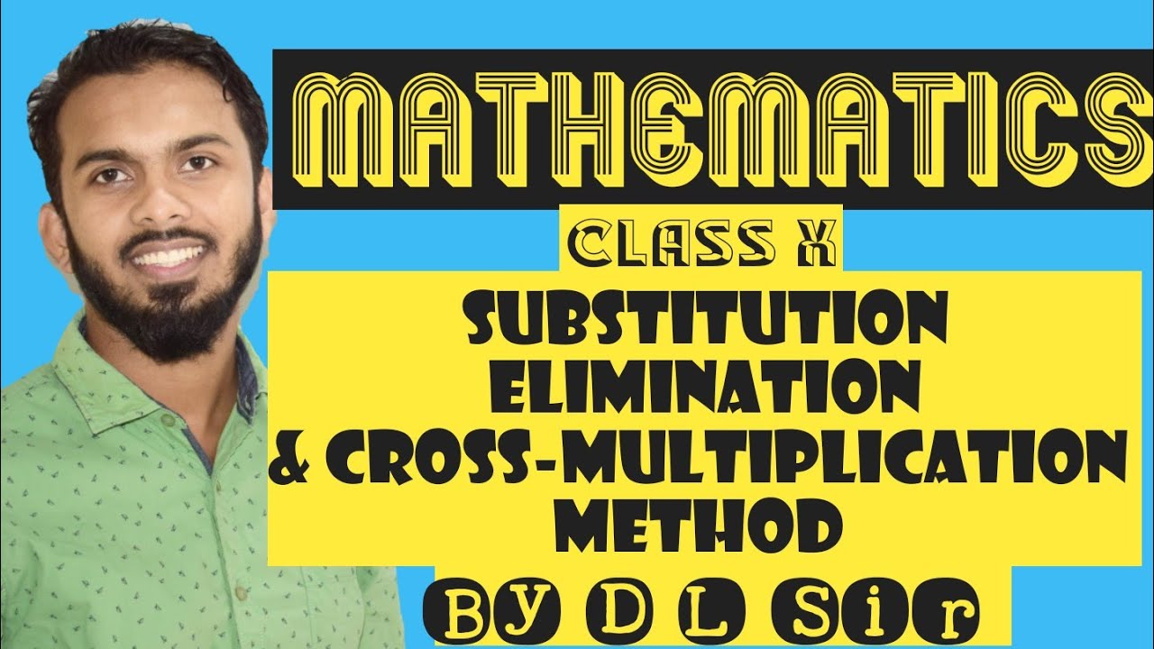SUBSTITUTION ELIMINATION CROSS MULTIPLICATION METHOD Mathematics SUBSTITUTION ELIMINATION CROSS MULTIPLICATION METHOD Mathematics