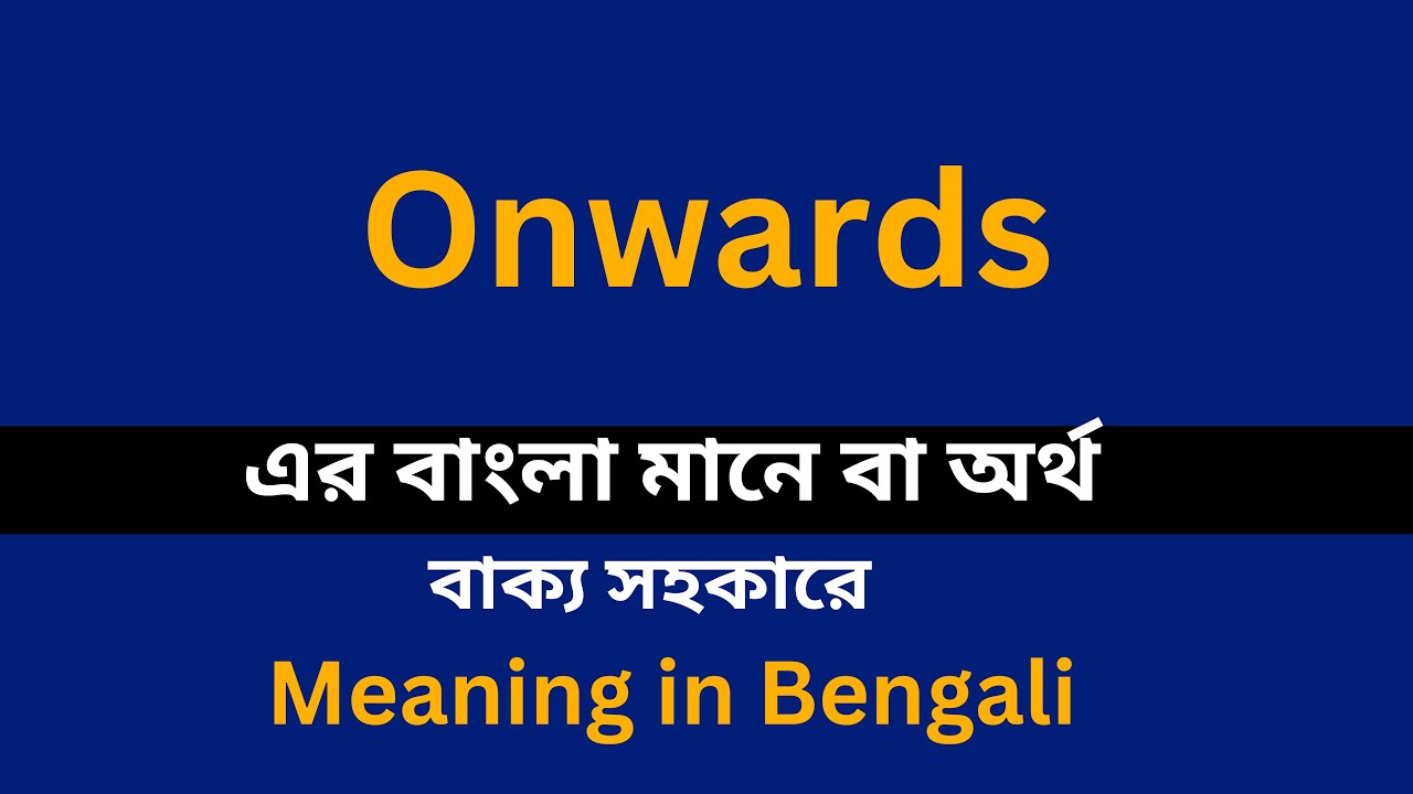 Onwards meaning in bengali/Onwards শব্দের বাংলা ভাষায় অর্থ অথবা মানে ...