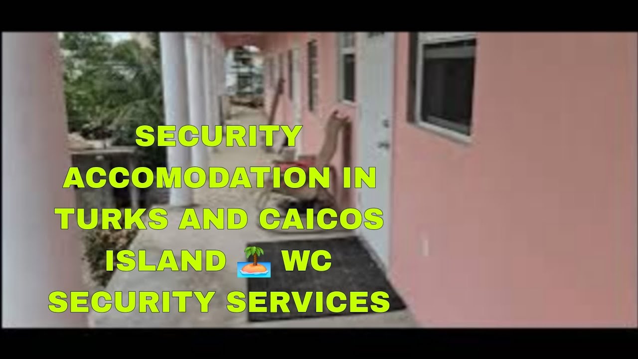 SECURITY ACCOMODATION IN TURKS AND CAICOS ISLAND 🏝 WC SECURITY SERVICES - YouTube