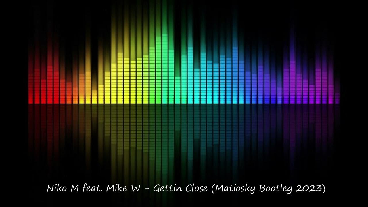 Niko M feat. Mike W - Gettin Close (Matiosky Bootleg 2023) - YouTube