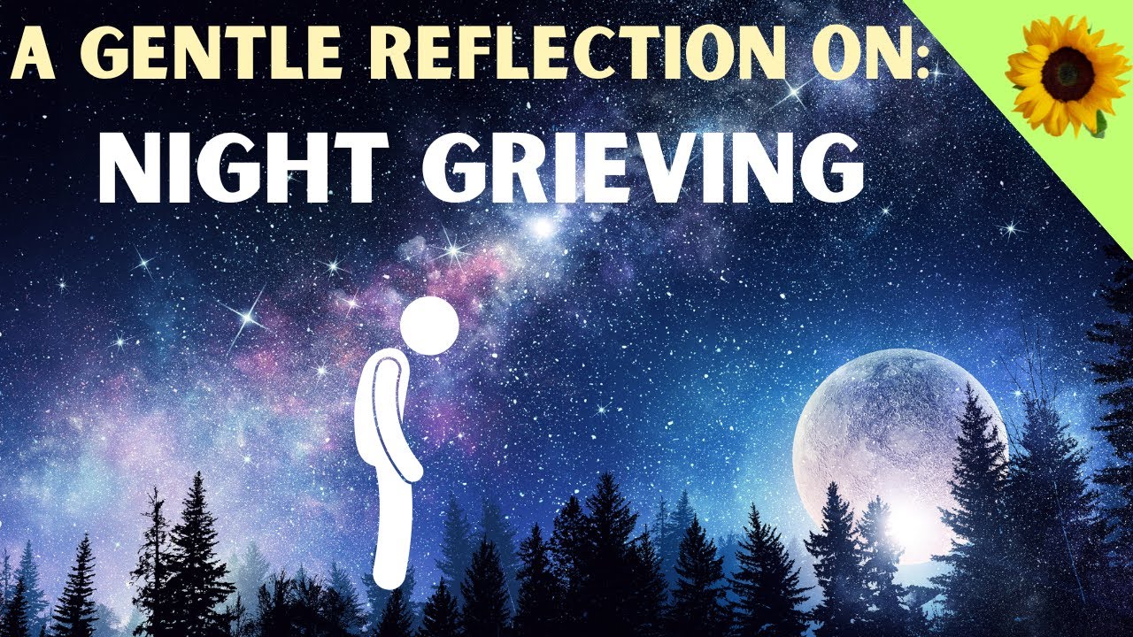 Coping with grief and loss | A gentle reflection: NIGHT GRIEF ️ - YouTube