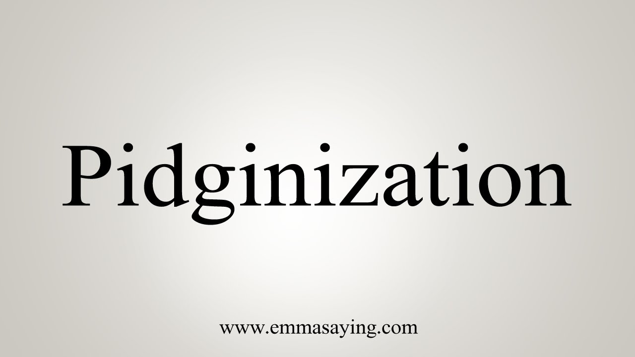 How To Say Pidginization - YouTube