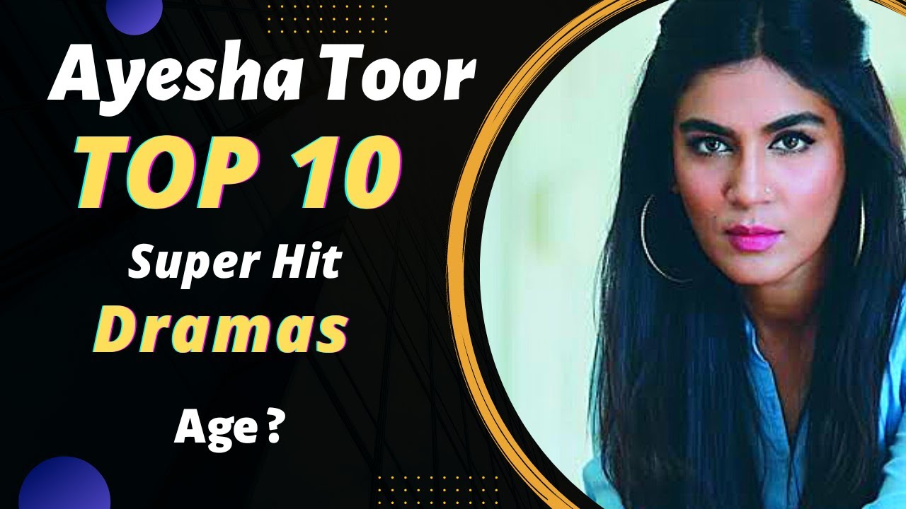 Top 10 Dramas of Ayesha Toor | Ayesha Toor Dramas | Pakistani Actress ...