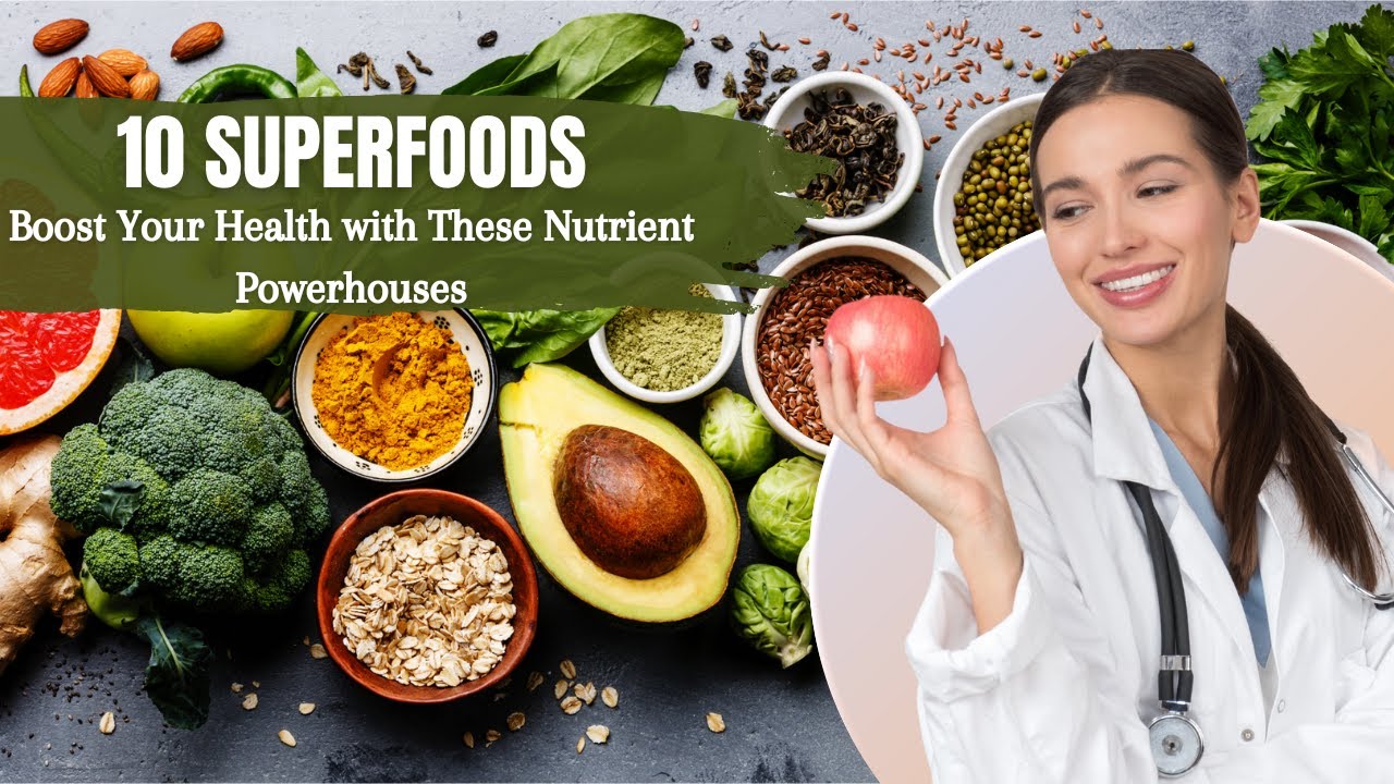 10 Superfoods: Boost Your Health with These Nutrient Powerhouses - YouTube