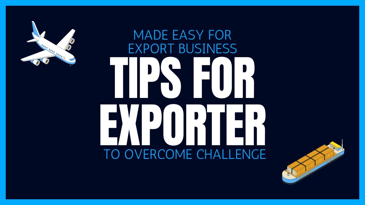 Export Business Made Easy: Tips For Exporter To Overcome Challenges ...