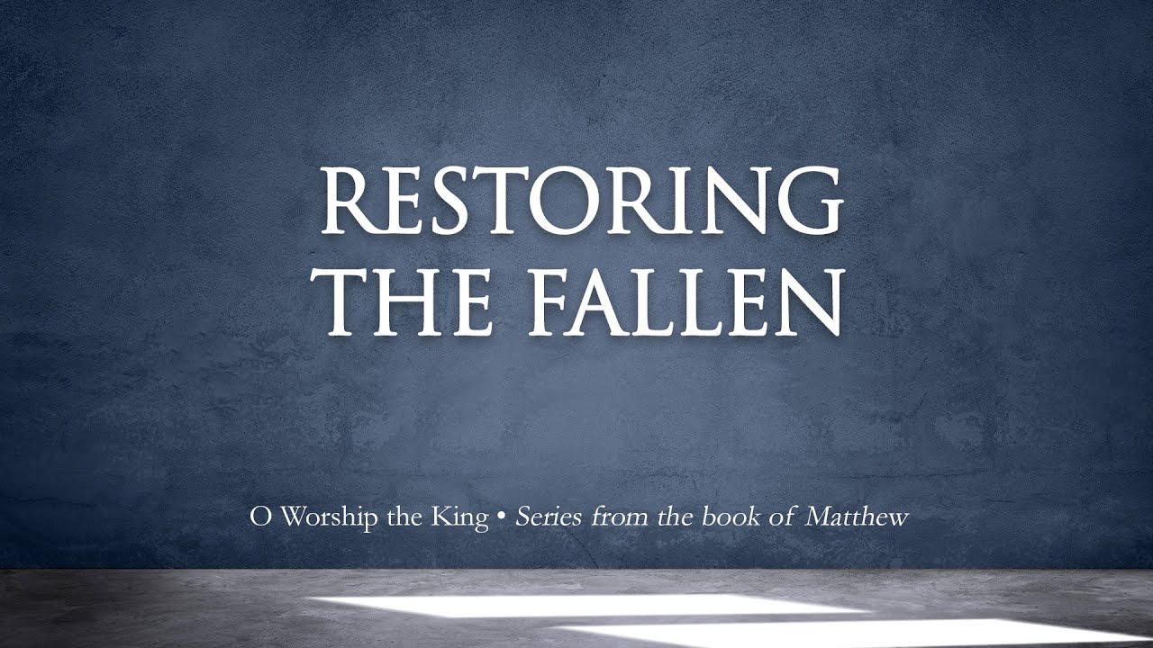 HRCC SUNDAY SERVICE October 29, 2023 RESTORING THE FALLEN (Matthew 18: ...