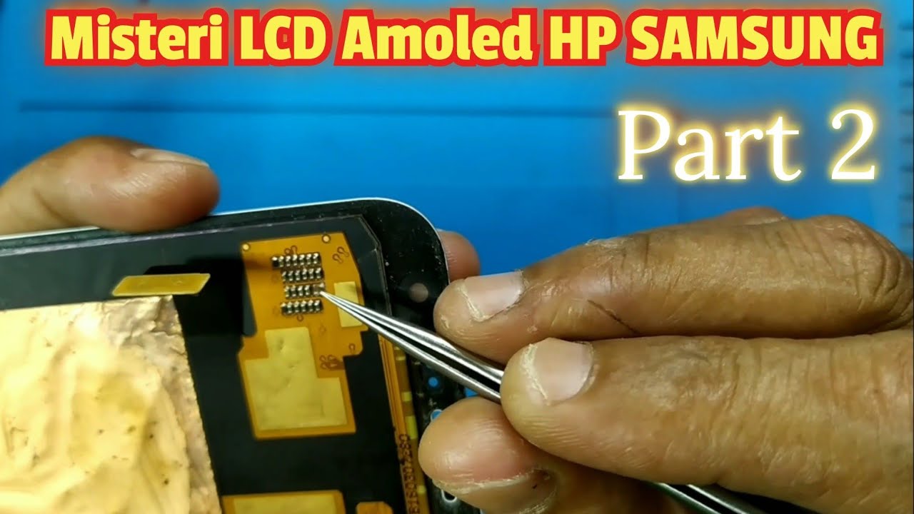 Servis LCD Amoled HP Samsung Part 2 - YouTube