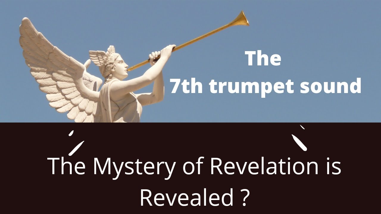 The 7th Trumpet Sound, The Mystery of Revelation is Revealed ? - YouTube