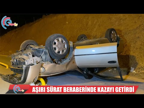 AŞIRI SÜRAT BERABERİNDE KAZAYI GETİRDİ