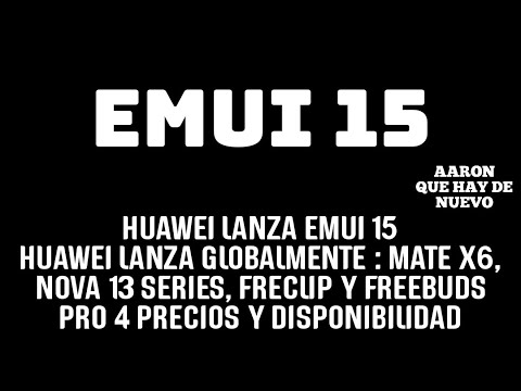 HUAWEI LANZA EMUI 15 ,MATE X6, NOVA 13 SERIES , FREECLIP Y FREEBUDS PRO 4, PRECIOS Y ...