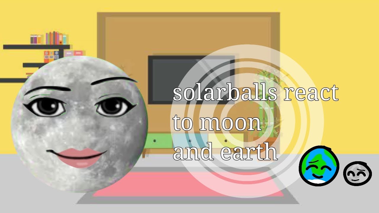 Solarballs react to moon and Earth [] Reaction [] Read description [] part 3 []🇪🇦/🇺🇸[] enjoy ...
