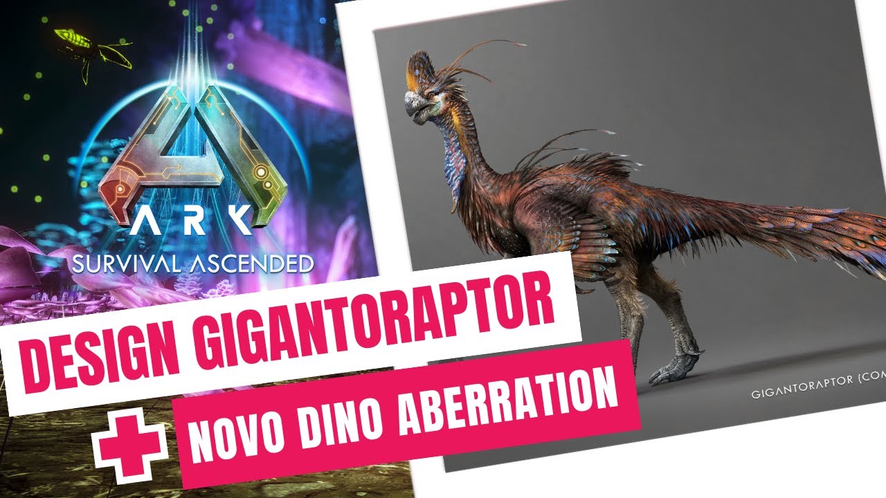 DESIGN DO GIGANTORAPTOR DIVULGADO + NOVA CRIATURA PARA O ABERRATION EM ...