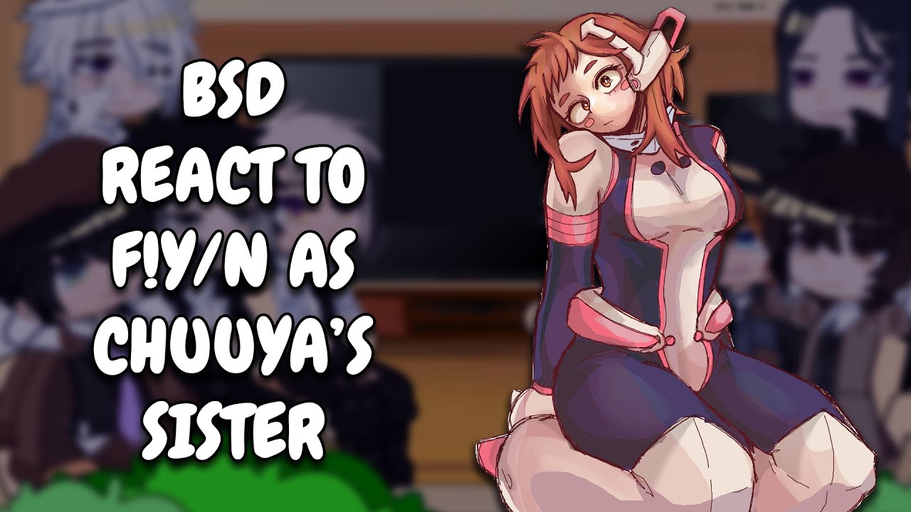 BSD React To F!Y/N As Chuuya's Sister As Ochako || MHA || Gacha React - YouTube