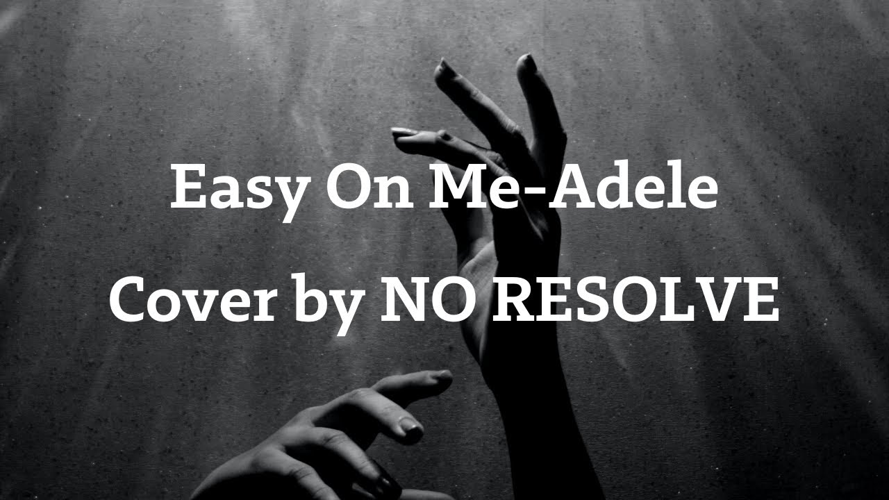 Easy On Me- Adele |Lirik Rock Cover by NO RESOLVE - YouTube