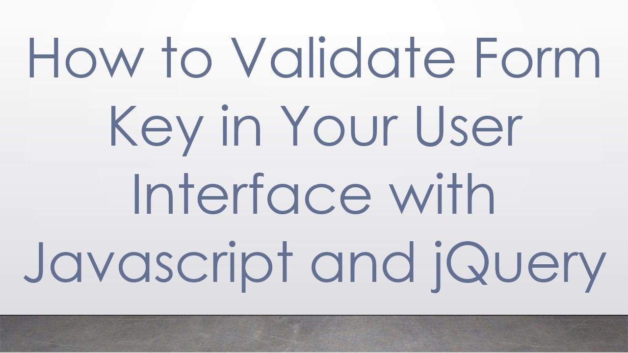 How to Validate Form Key in Your User Interface with Javascript and jQuery - YouTube