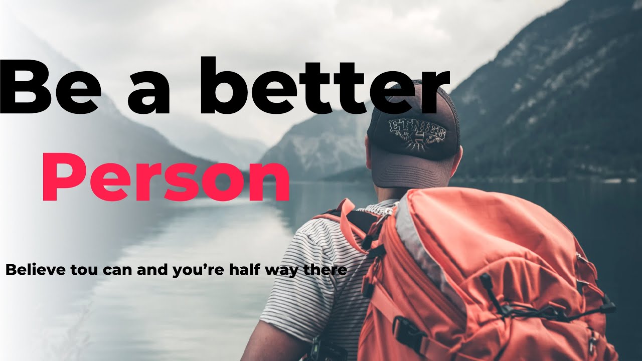 Be a better person MOTIVATIONAL SPEECH - YouTube