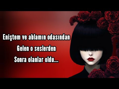 Eniştem ve ablamın odasından gelen o sesler.