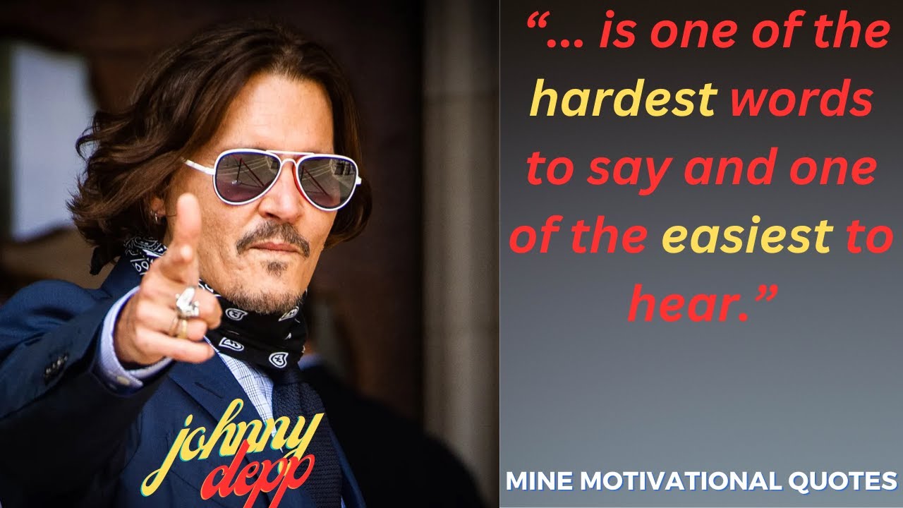 JOHNNY DEPP | 8 QUOTES | "... IS HARDEST TO SAY AND EASIEST TO HEAR ...