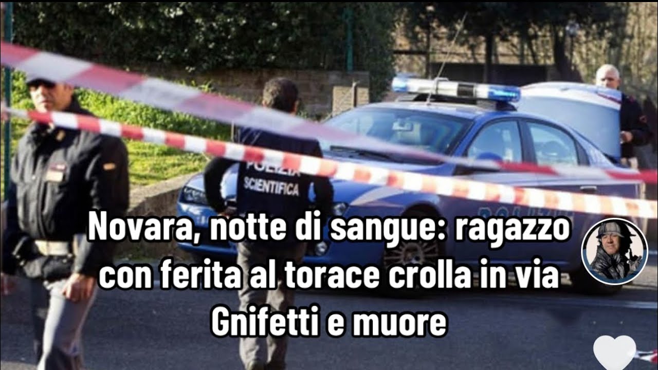 Novara, notte di sangue: ragazzo con ferita al torace crolla in via ...