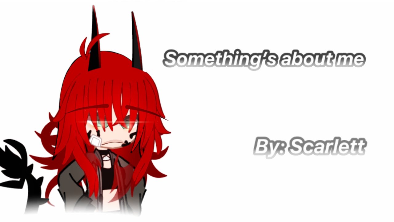 Something’s About Me! {} By: Scarletto~ - YouTube