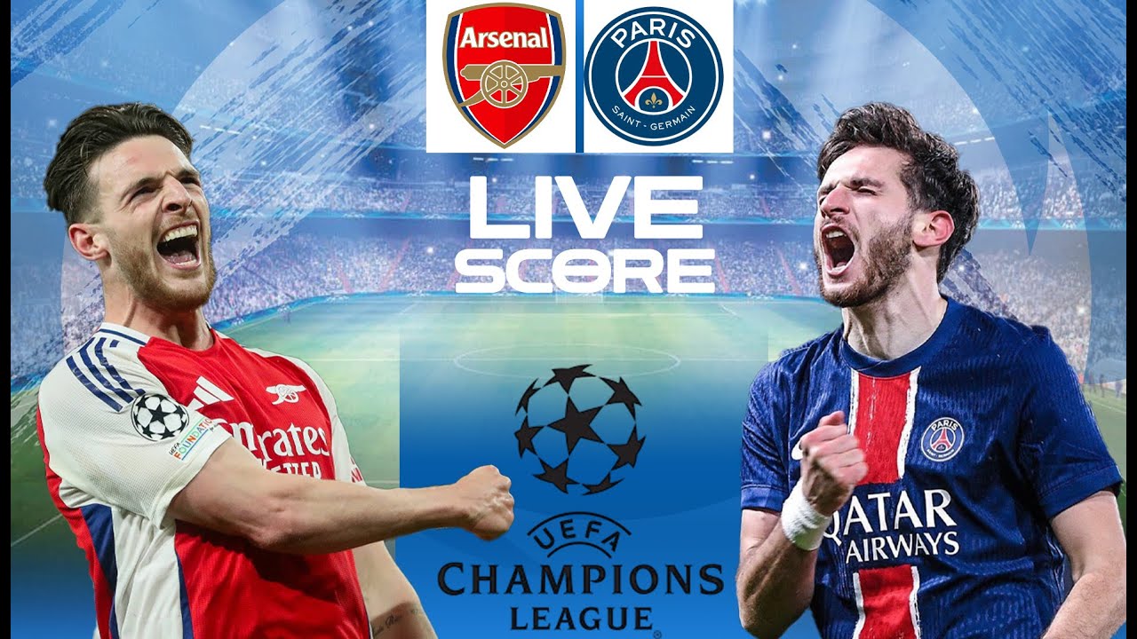 🔴 ARSENAL VS PSG | SEMI FINALS UEFA CHAMPIONS LEAGUE | LIVE SCORE - YouTube
