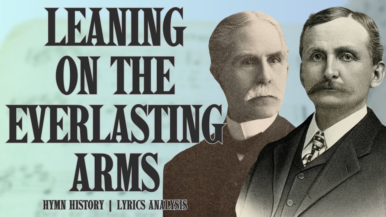Leaning on the Everlasting Arms | story behind the hymn | lyrics study ...