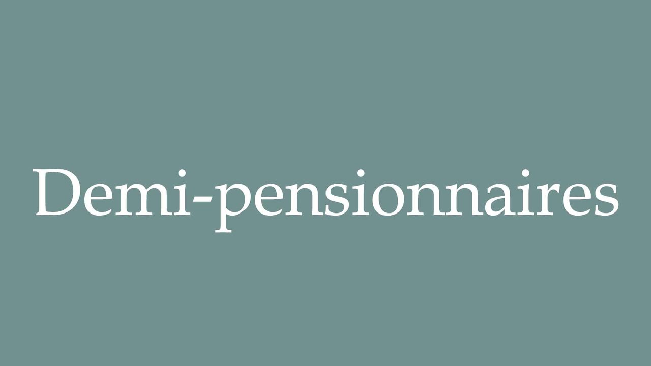 How to Pronounce ''Demi-pensionnaires'' (Half-boarders) Correctly in ...