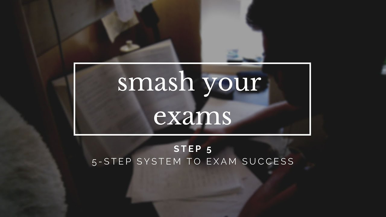 Smash Your Exams! | STEP 5 | The 5-Step System To Exam Success - YouTube