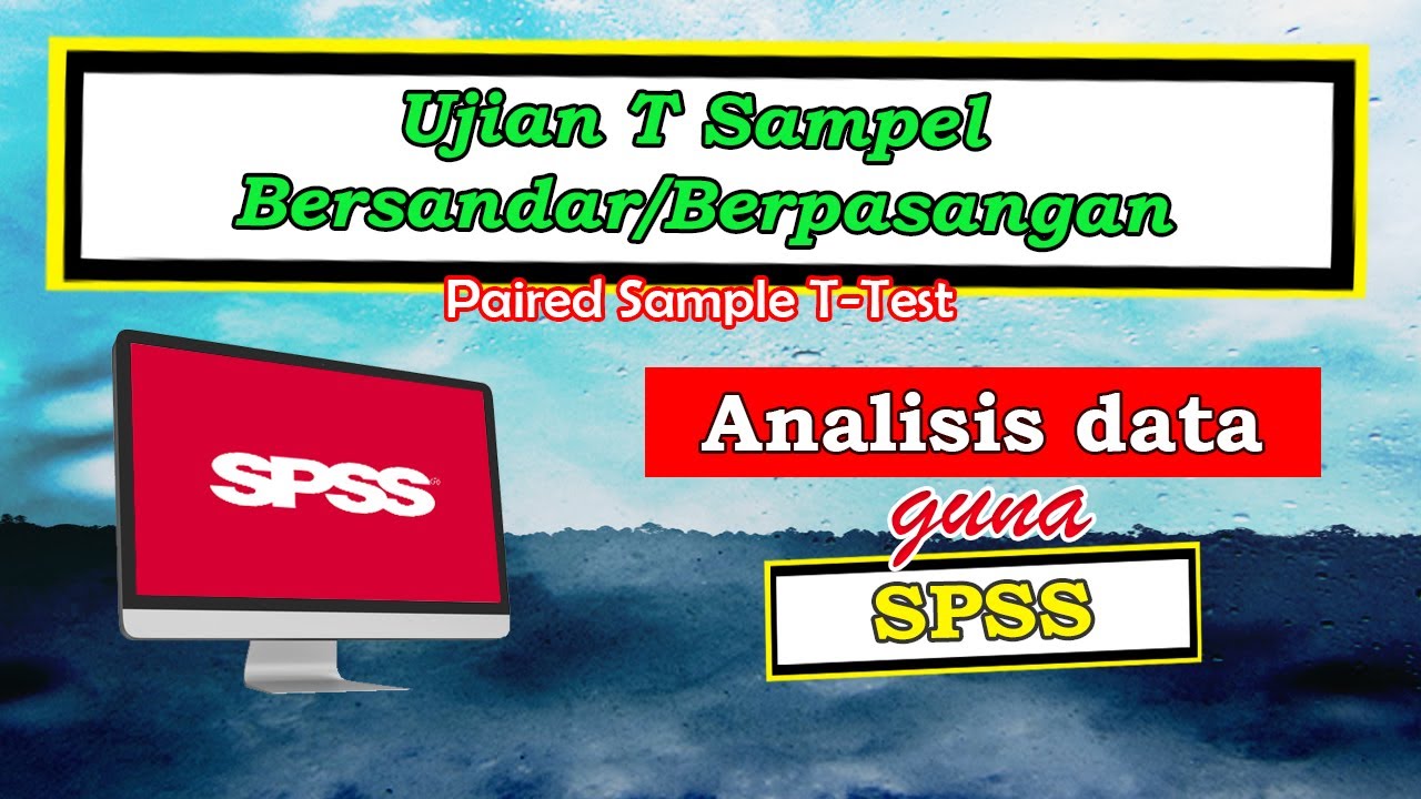 VIDEO PENERANGAN UJIAN T SAMPEL BERPASANGAN / BERSANDAR MENGGUNAKAN ...