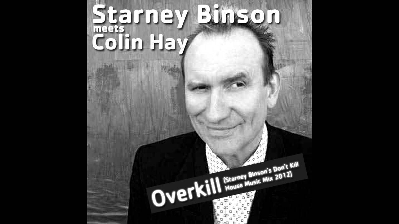Starney Binson meets Colin Hay - Overkill (Don´t Kill House Music 2012 ...