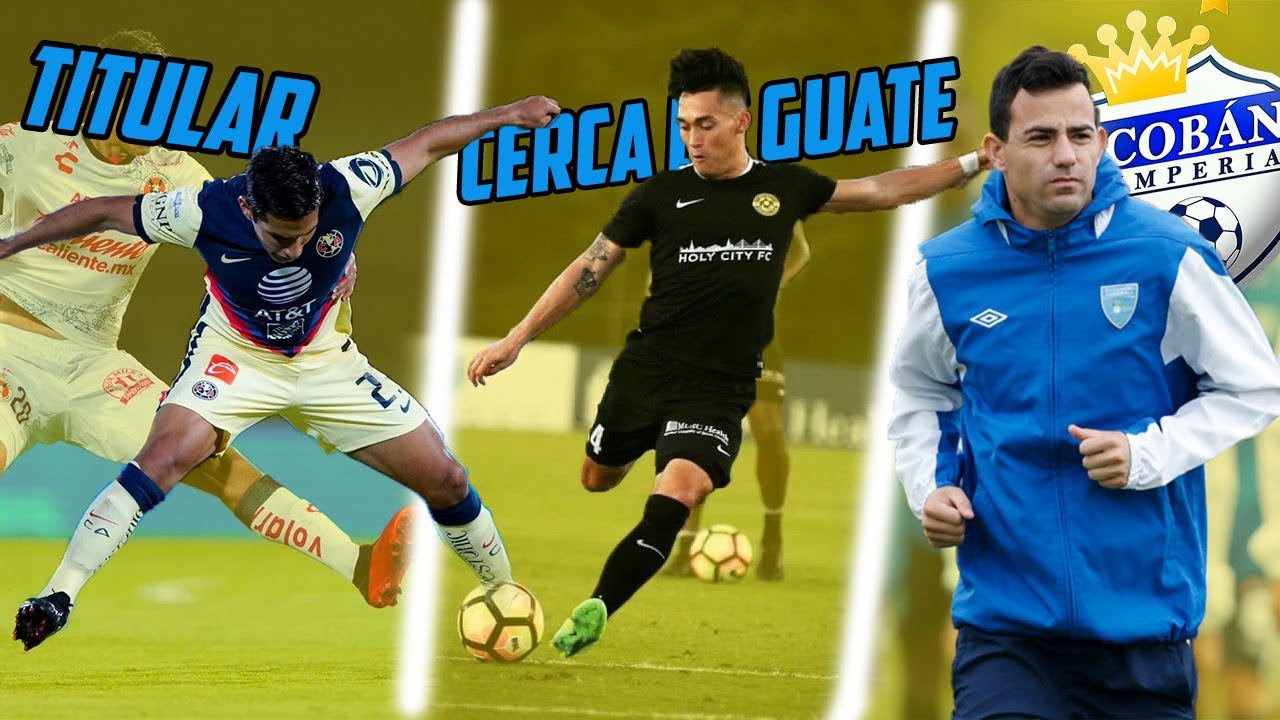 Chucho Lopez TITULAR EN EL AMÉRICA | Marco Pappa a Cobán?? | Nico ...