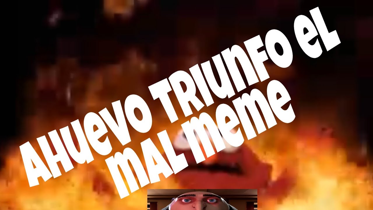 ahuevo triunfo el mal meme - YouTube