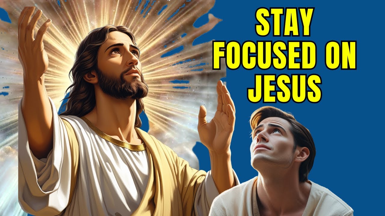 Stay Focused on Jesus | Prayers and Messages from God - YouTube