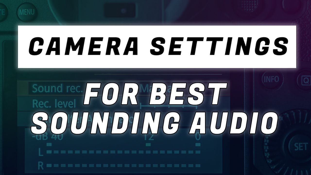 Camera Menu Settings for Best Sounding Audio - YouTube