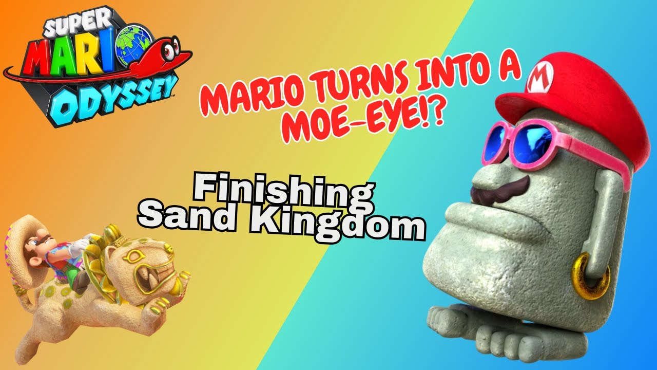 Mario turns into a Moe-Eye?! Finishing Sand Kingdom Super Mario Odyssey ...