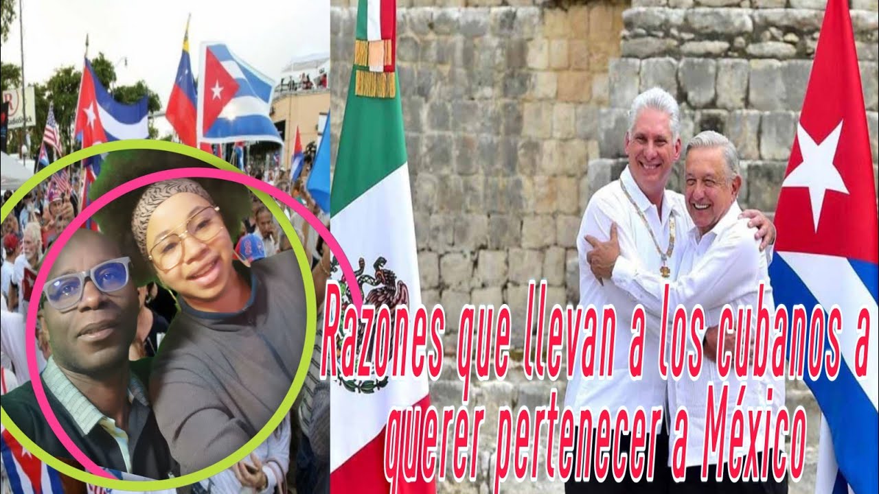 Cubanos: 'Ser MÉXICANO es un orgullo'. 🇨🇺 Cuba se unirá como estado de ...