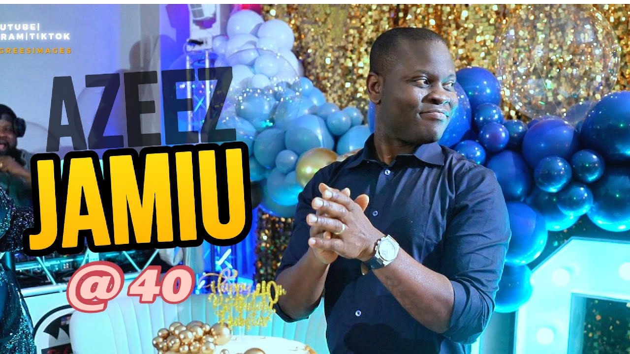 JAMIU AZEEZ 40TH BIRTHDAY - YouTube