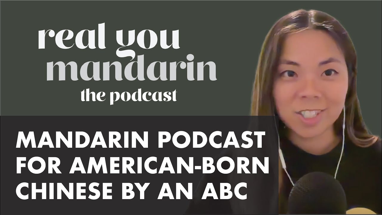 Mandarin Podcast For American-Born Chinese (ABCs) By An ABC - Real You ...